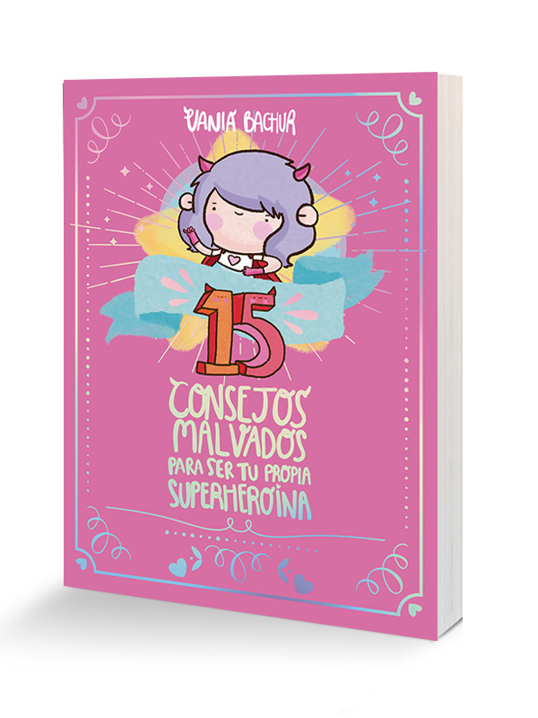Libro 15 Consejos malvados para ser tu propia superheroina Autor Vania Bachur.